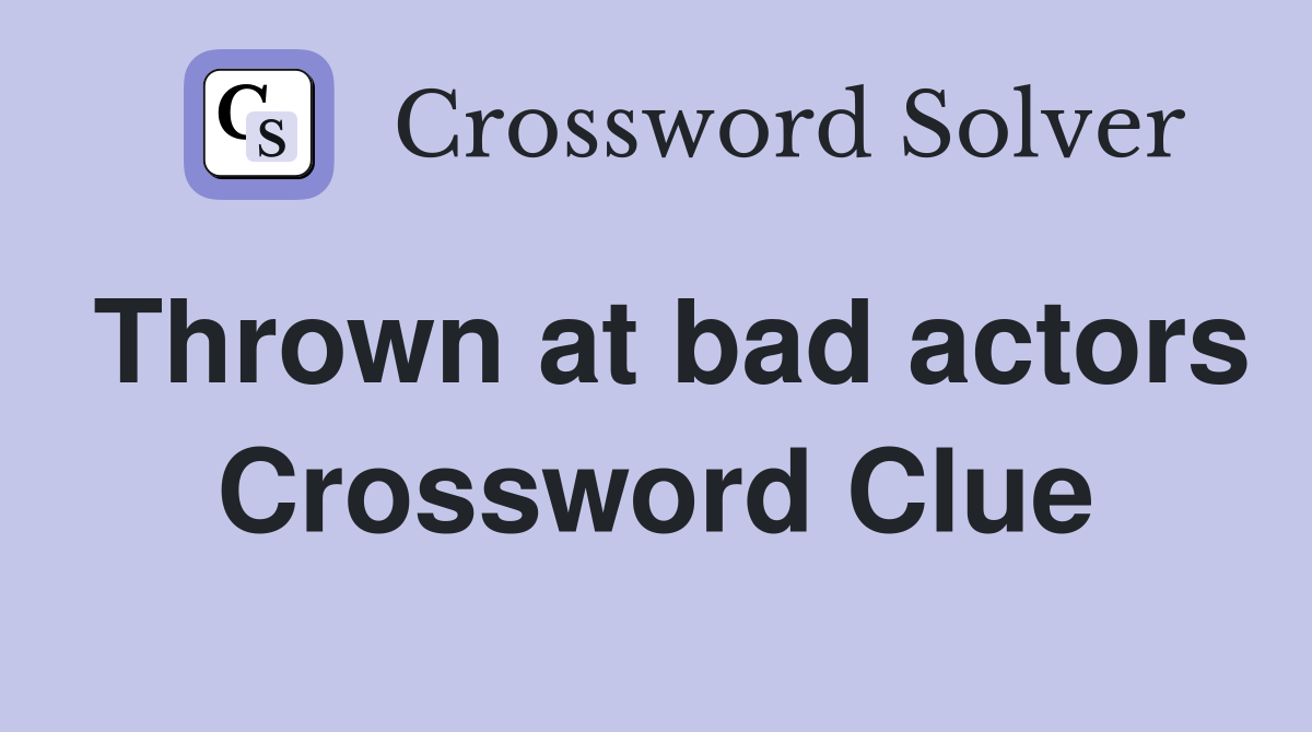 Thrown At Bad Actors Crossword Clue Answers Crossword Solver